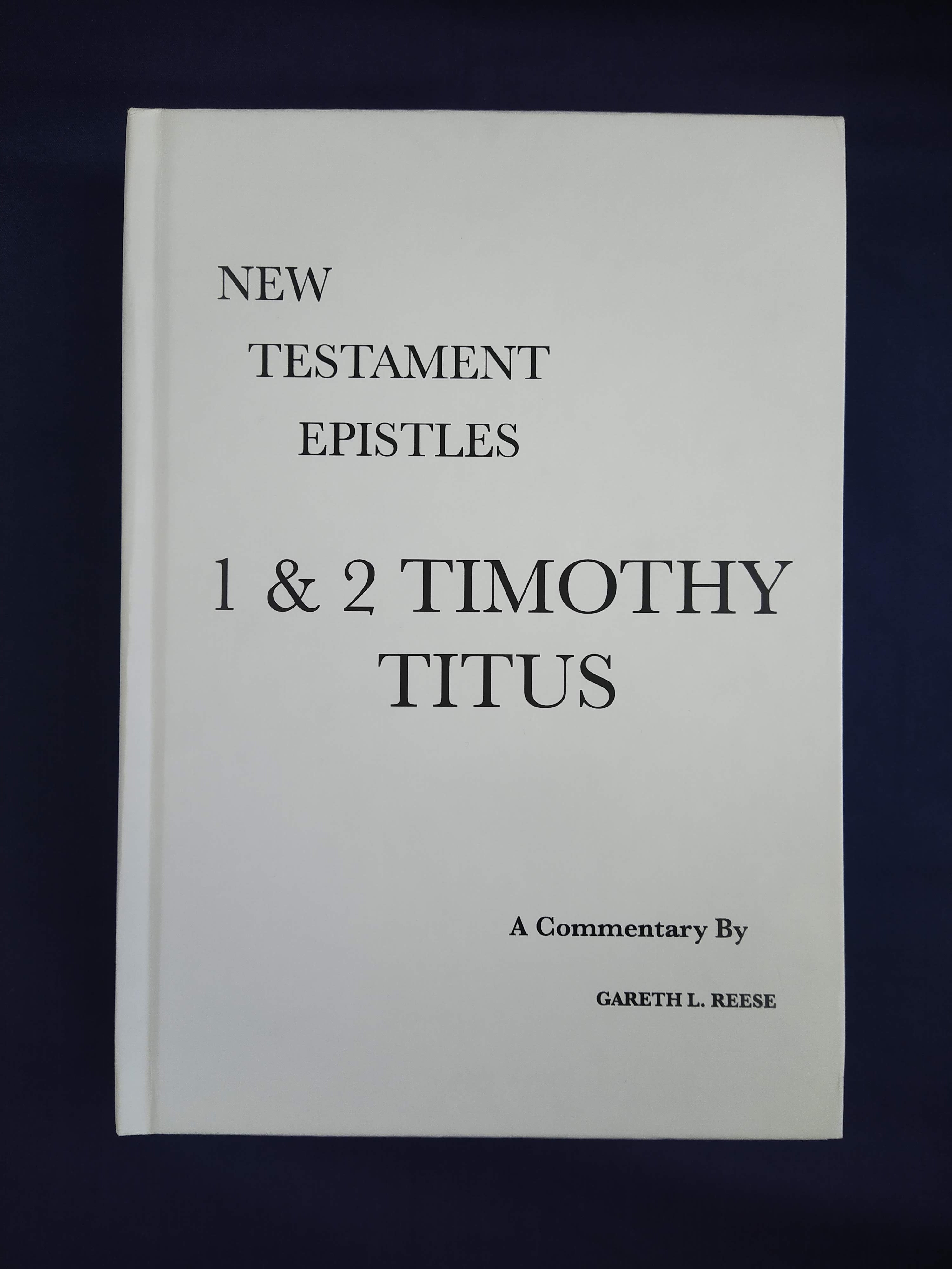 Gareth Reese's Commentary on 1 & 2 Timothy & Titus – Reese Commentaries
