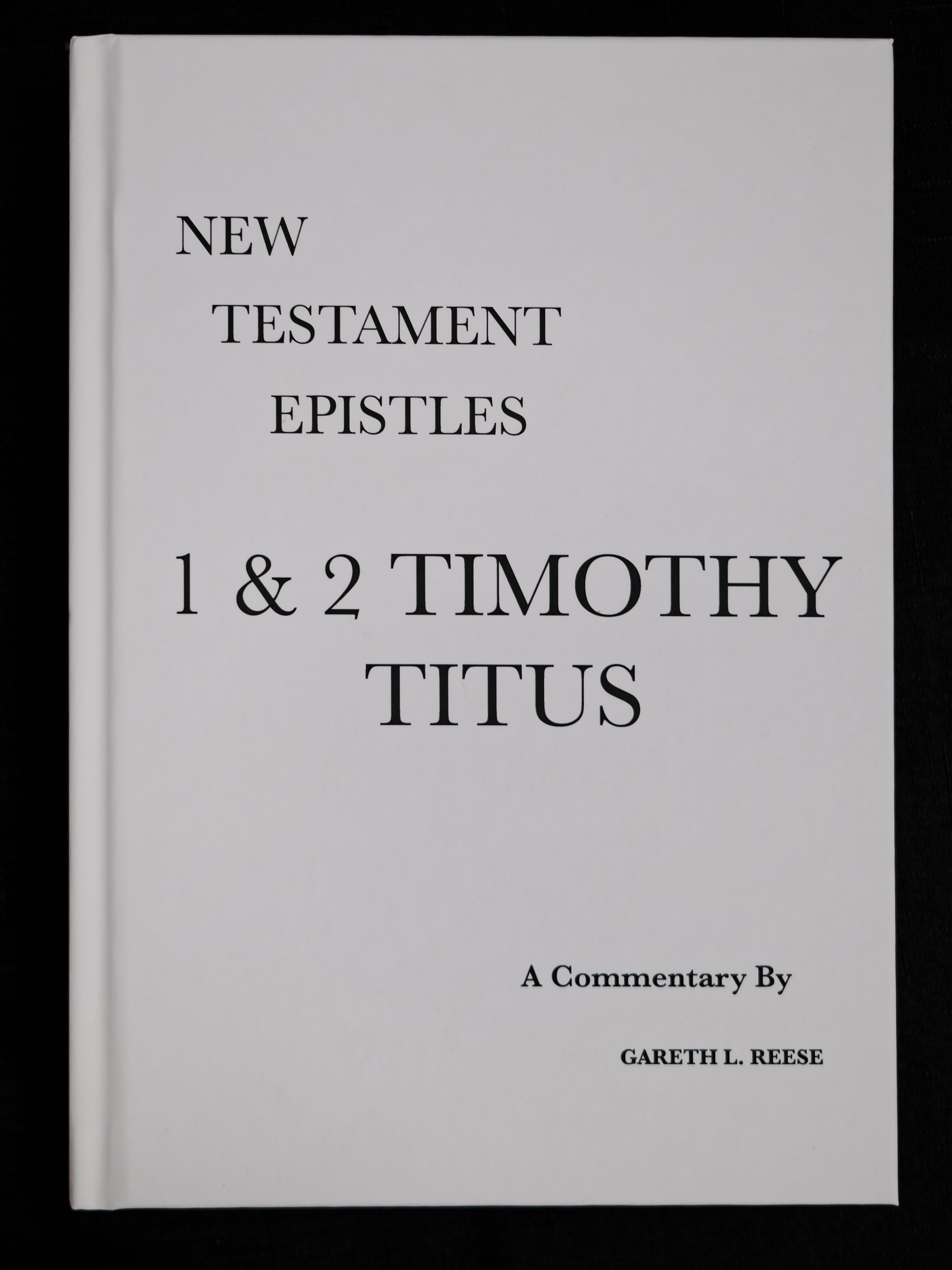 Gareth Reese's Commentary on 1 & 2 Timothy & Titus – Reese Commentaries